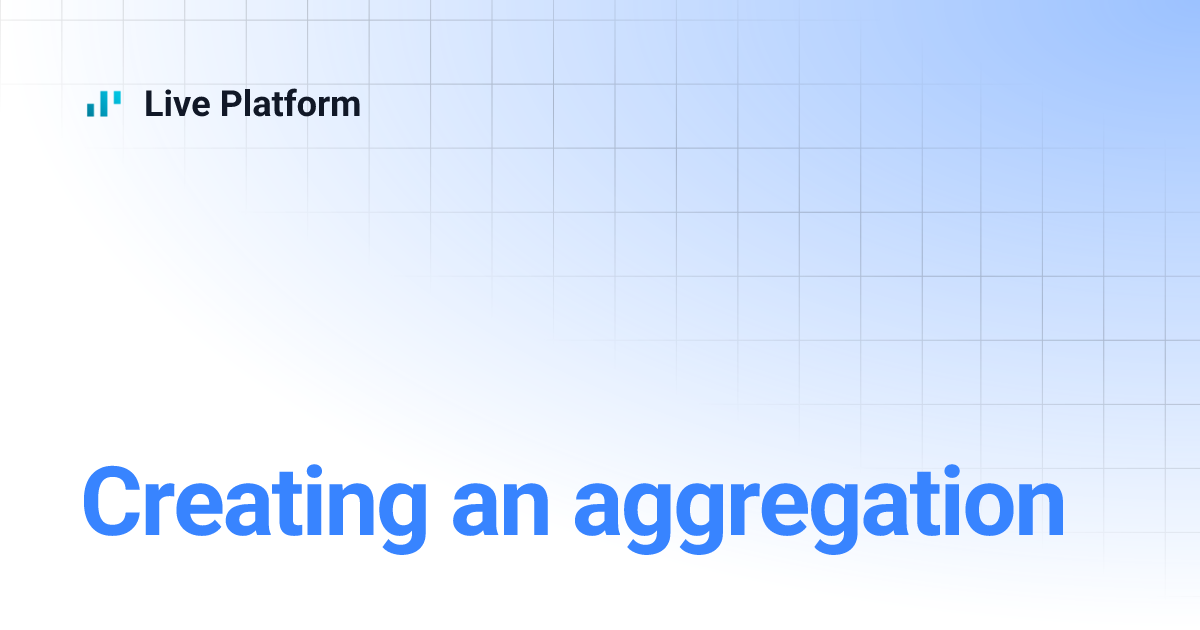 Creating an aggregation | Live Platform